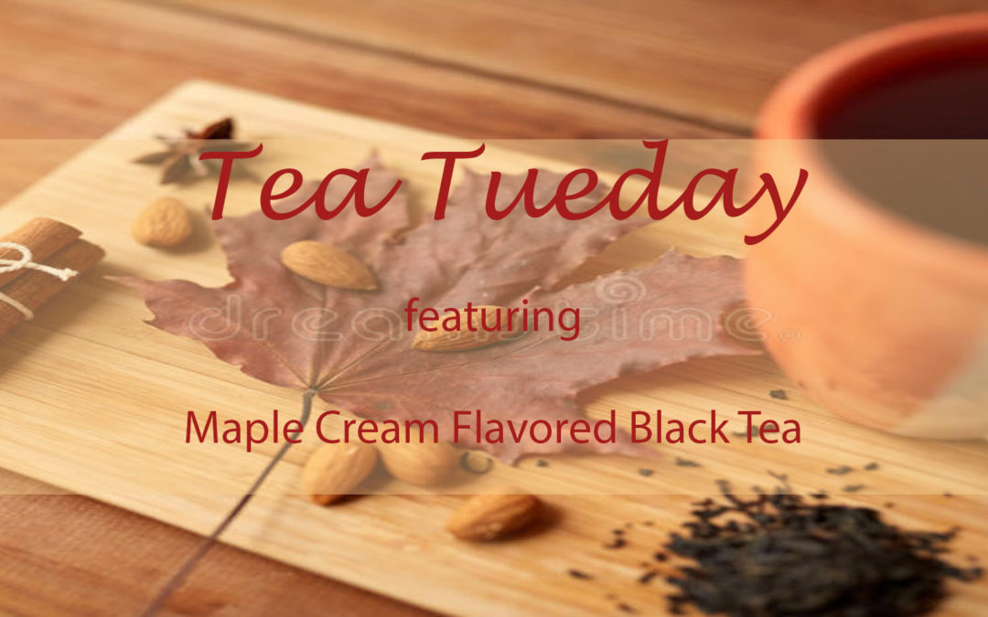 Tea Tuesday: Maple Cream - The Tea Shoppe Morgantown